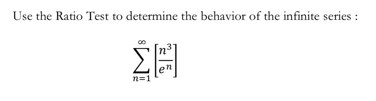 Solved Use the Ratio Test to determine the behavior of the | Chegg.com