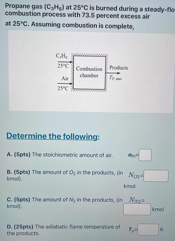 Solved Propane gas (C3H8) at 25∘C is burned during a | Chegg.com