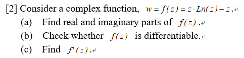 Solved [2] Consider a complex function, w=f(z)=z⋅Ln(z)−z. | Chegg.com