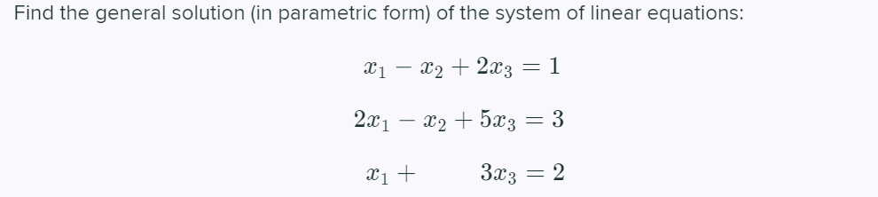 Solved Find the general solution (in parametric form) of the | Chegg.com