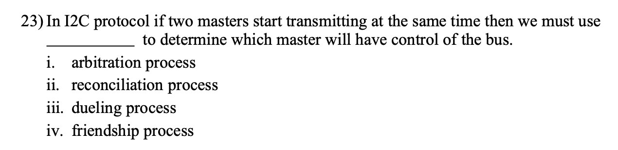 Solved 23) In I2C protocol if two masters start transmitting | Chegg.com