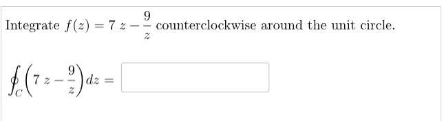Solved Integrate f(z)=7z−z9 counterclockwise around the unit | Chegg.com