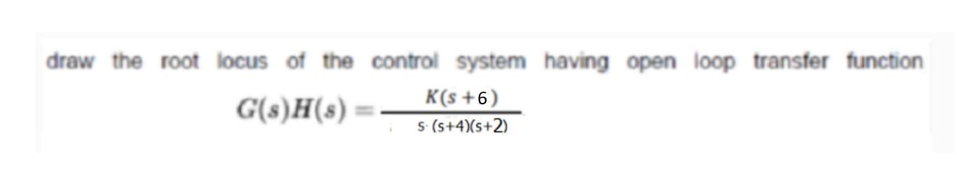 Solved draw the root locus of the control system having open | Chegg.com