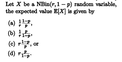 Solved Let X be a NBin(r,1−p) random variable, the expected | Chegg.com