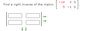 Solved Find a right inverse of the matrix -14 30 5 -1 0 1 | Chegg.com