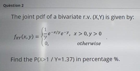 Solved Question 2 The joint pdf of a bivariate r.v. (X,Y) is | Chegg.com