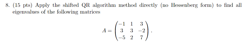 Solved 8. (15 pts) Apply the shifted QR algorithm method | Chegg.com