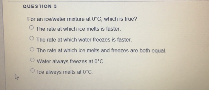Solved QUESTION 3 For an ice/water mixture at 0°C, which is | Chegg.com