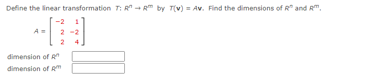 Solved Define the linear transformation T:Rn→Rm by T(v)=Av. | Chegg.com