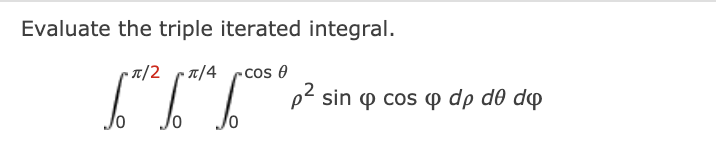 Solved Evaluate the triple iterated integral. -1/2 1/4 cos e | Chegg.com