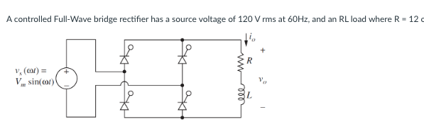 Solved A controlled Full-Wave bridge rectifier has a source | Chegg.com