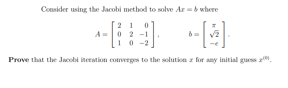 Solved Consider using the Jacobi method to solve At = b | Chegg.com