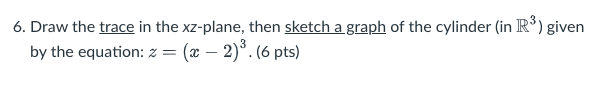 Solved 6. Draw the trace in the xz-plane, then sketch a | Chegg.com