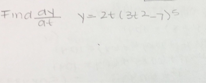Solved Find dy/dt. y=2t(3t^2 -7)^5 | Chegg.com