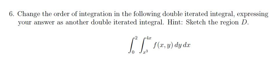 Solved 6. Change the order of integration in the following | Chegg.com