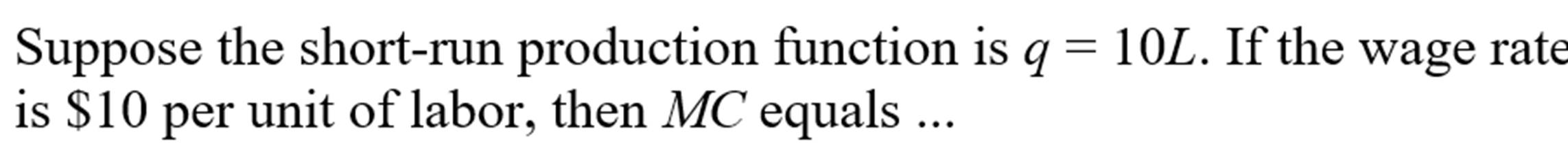 Solved Suppose the short-run production function is q=10L. | Chegg.com