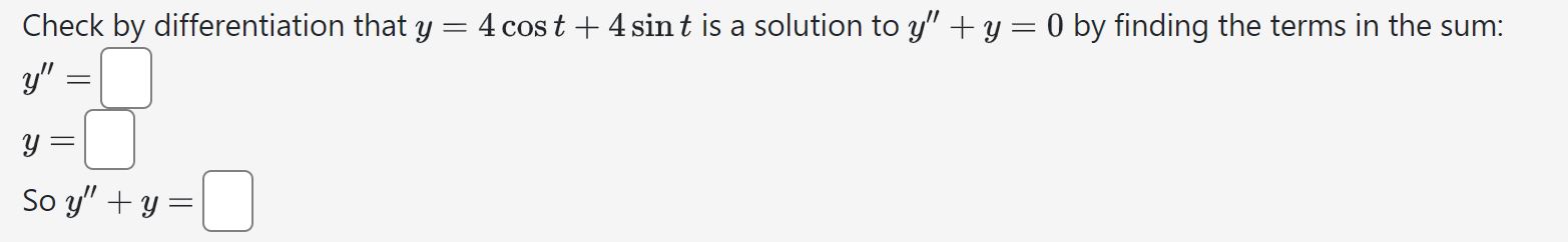 Solved Check by differentiation that y=4cost+4sint is a | Chegg.com Solved Check by differentiation that y=4cost+4sint is a | Chegg.com