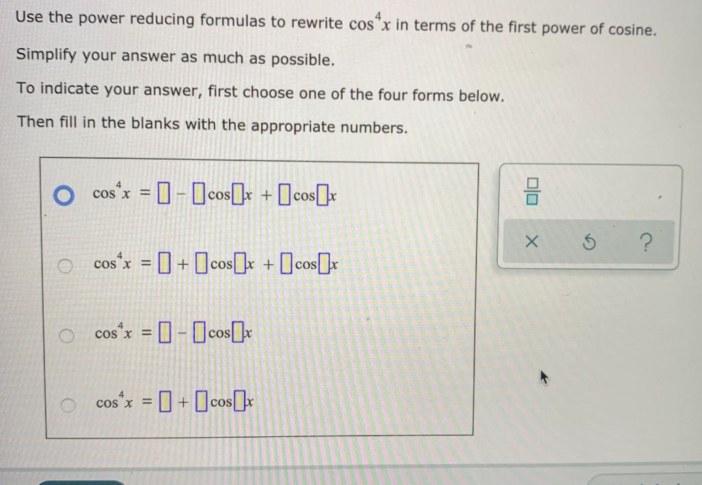 Solved Use the power reducing formulas to rewrite cos*x in | Chegg.com