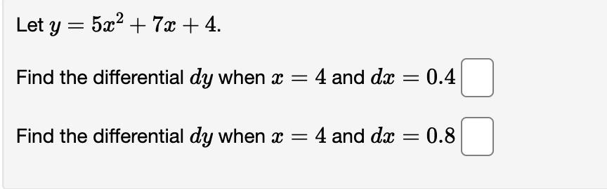 Solved Let y=5x2+7x+4. Find the differential dy when x=4 and | Chegg.com