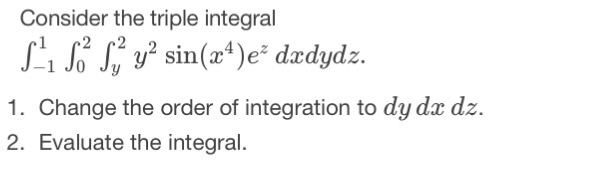 Solved Consider the triple integral 1. Change the order of | Chegg.com