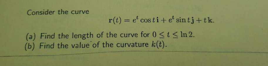 Solved Consider the curve r(t) = et cos ti + et sin tj + tk. | Chegg.com
