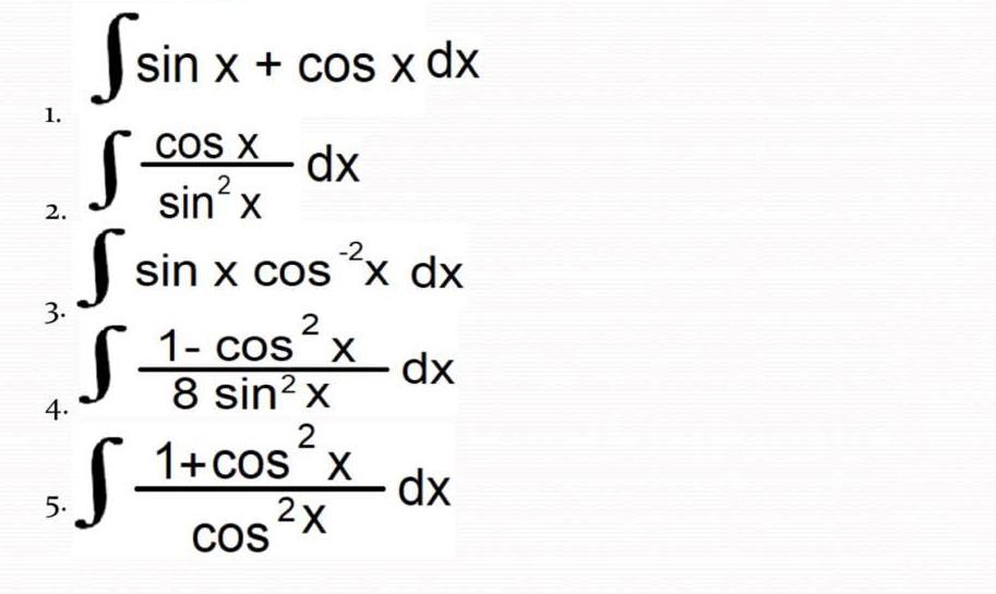 Solved sin x + cos x dx 1. COS X 2 sin? x dx 2. -2 ၂si sc ſ | Chegg.com