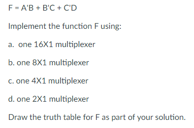 Solved F = A'B + B'C + C'D Implement the function F using: | Chegg.com