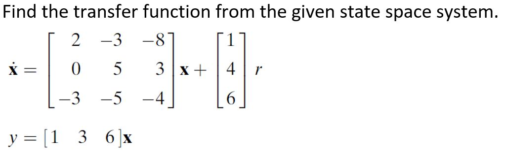 Solved Find the transfer function from the given state space | Chegg.com