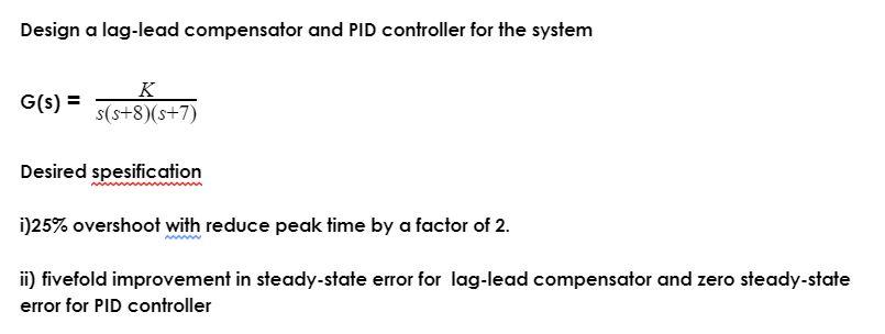 Solved Design a lag-lead compensator and PID controller for | Chegg.com
