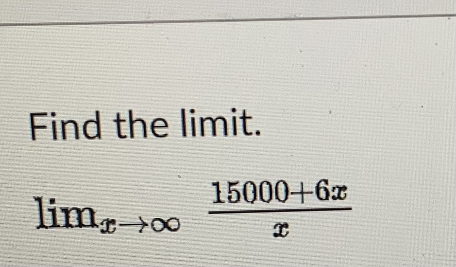 Solved Find the limit. limx→∞x15000+6x | Chegg.com