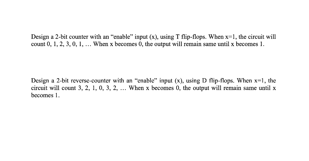 Solved Design a 2-bit counter with an "enable" input (x), | Chegg.com