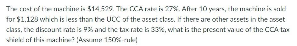 Solved The cost of the machine is $14,529. The CCA rate is | Chegg.com