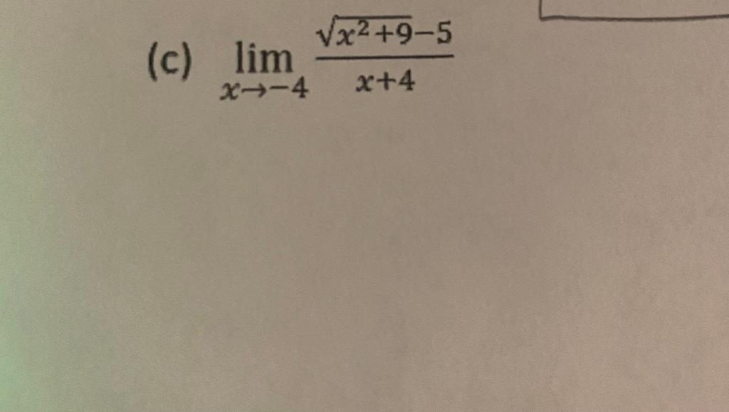 Solved Vx2+9-5 (c) lim c X→-4 x+4 | Chegg.com