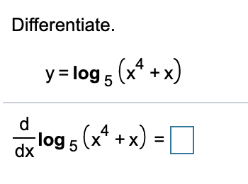 Solved Differentiate. y=log5 (x4 + x) d log5 (x4 + x) dx = | Chegg.com