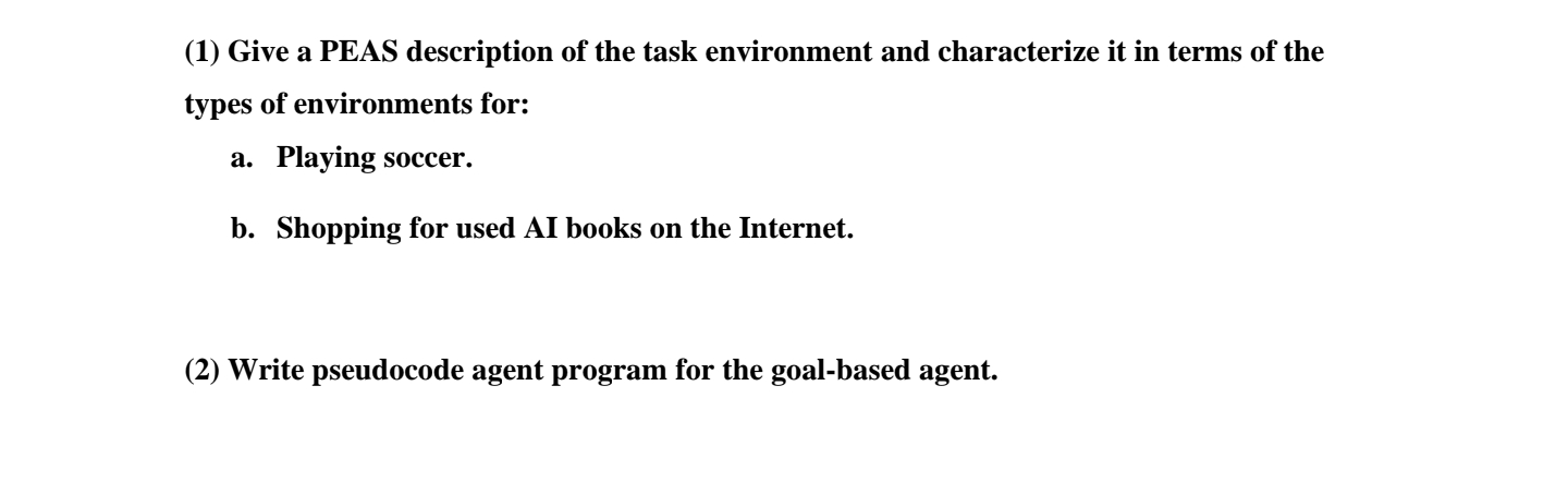 Solved (1) Give a PEAS description of the task environment | Chegg.com
