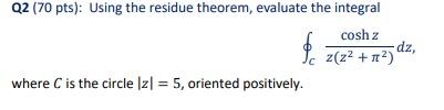 Solved Q2 (70 pts): Using the residue theorem, evaluate the | Chegg.com