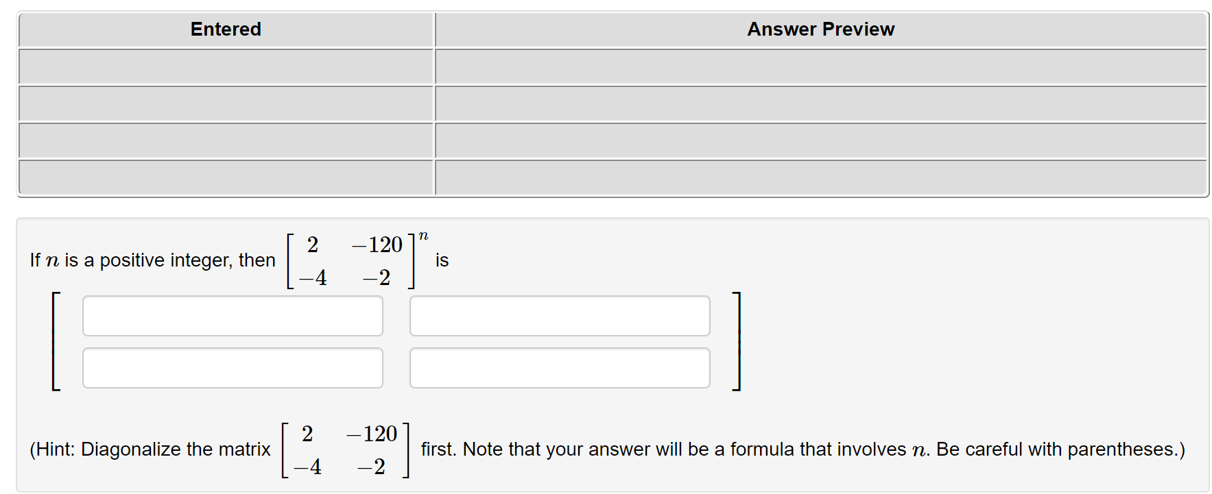 Solved If n is a positive integer, then [2−4−120−2]n is | Chegg.com