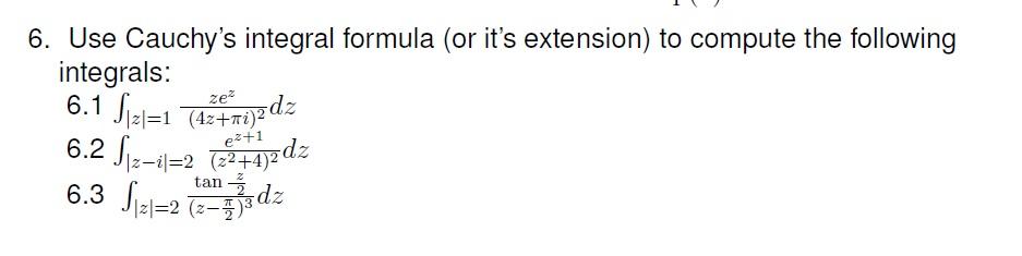 Solved 6. Use Cauchy's integral formula (or it's extension) | Chegg.com