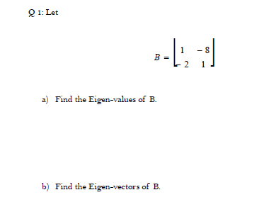 Solved Let a) Find the Eigen-values of B. b) Find | Chegg.com