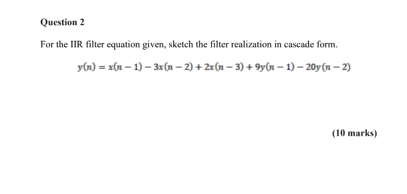 Solved Question 2 For the IIR filter equation given, sketch | Chegg.com
