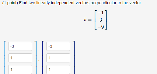 Solved (1 point) Find two linearly independent vectors | Chegg.com
