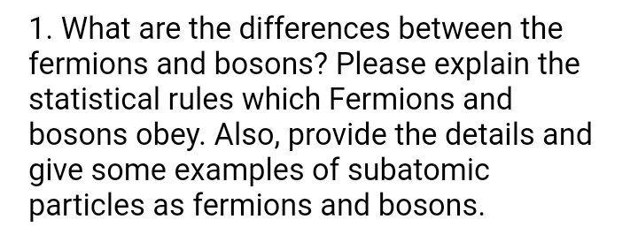 Solved 1. What are the differences between the fermions and | Chegg.com