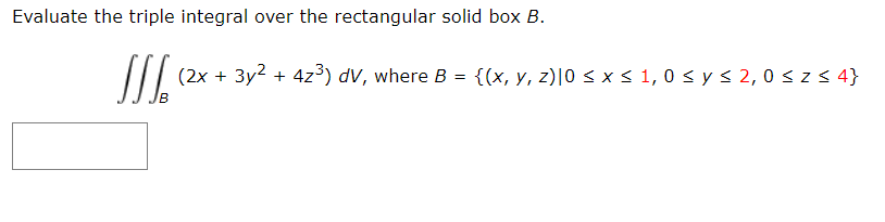 Solved Evaluate the triple integral over the rectangular | Chegg.com