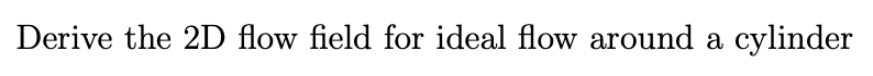 Solved Derive the 2D flow field for ideal flow around a | Chegg.com