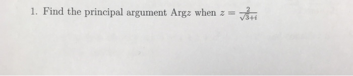 Solved 3+1 1. Find the principal argument Argz when z = | Chegg.com