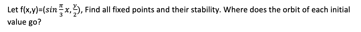 Solved Let f(x,y)=(sinx, 3), Find all fixed points and their | Chegg.com