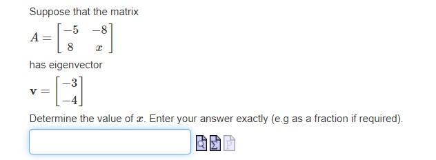 Solved Suppose that the matrix A=[−58−8x] has eigenvector | Chegg.com