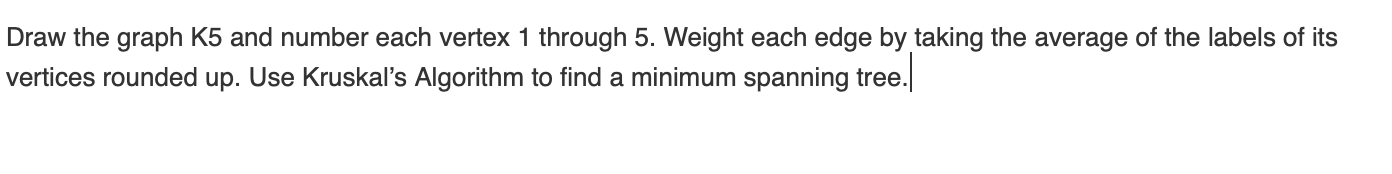 Solved Draw the graph K5 and number each vertex 1 through 5. | Chegg.com