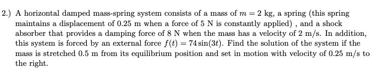 Solved 2.) A horizontal damped mass-spring system consists | Chegg.com