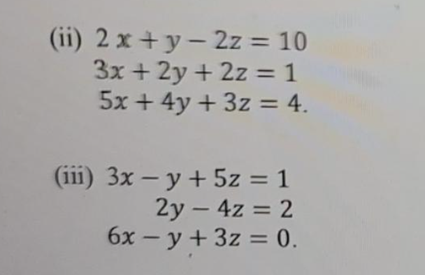 Solved (ii) 2x+y−2z=103x+2y+2z=15x+4y+3z=4 (iii) | Chegg.com